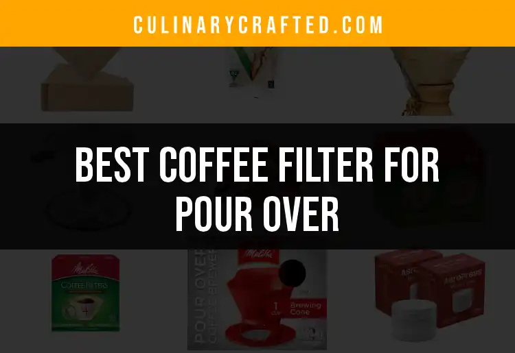 12 Best Coffee Filters for Pour Over Brewing