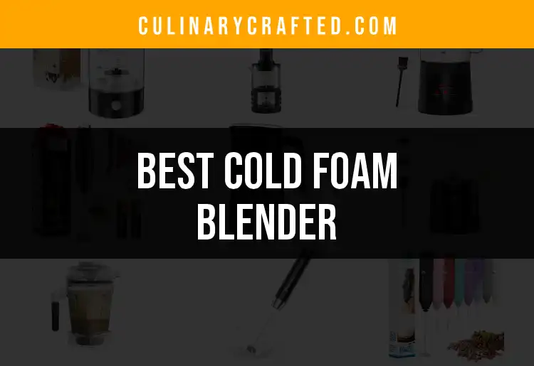 14 Best Cold Foam Blenders for Effortless Home Creations