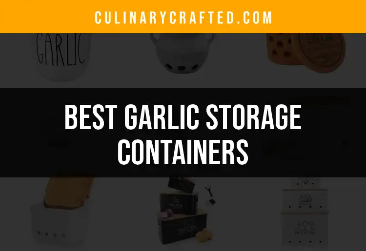 11 Best Garlic Storage Containers for Freshness and Flavor