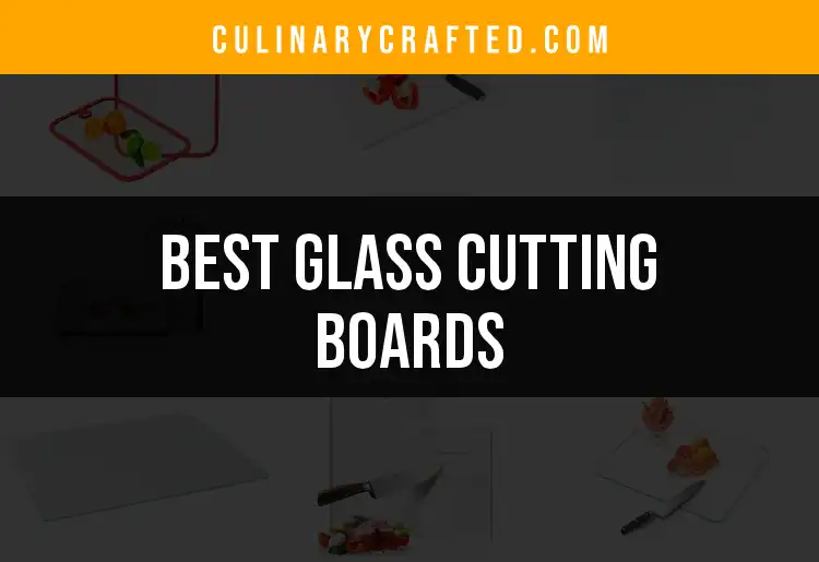 Top 10 Glass Cutting Boards You Didn't Know You Needed