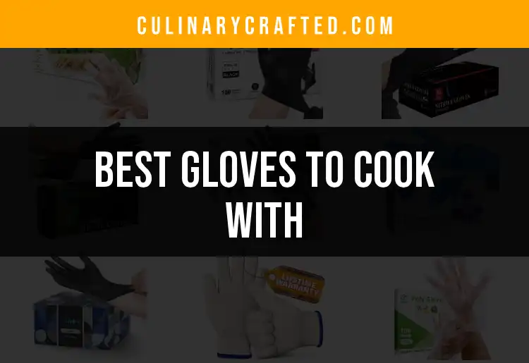 13 Best Gloves to Cook With for Every Kitchen Adventure