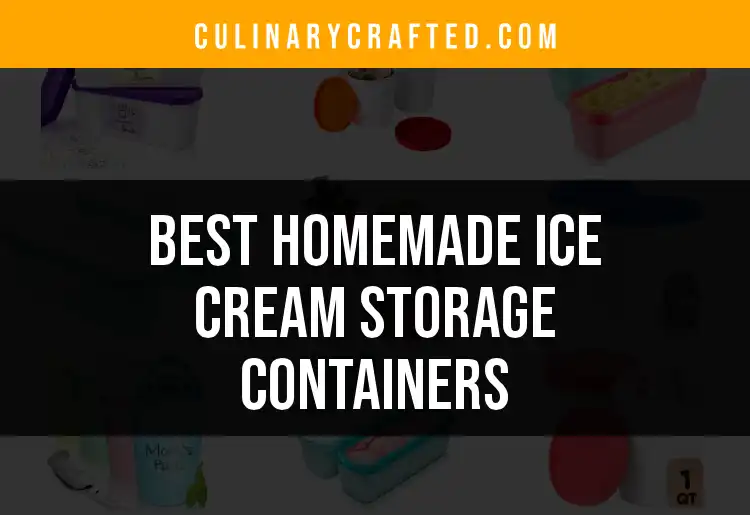 11 Top Homemade Ice Cream Storage Containers to Consider
