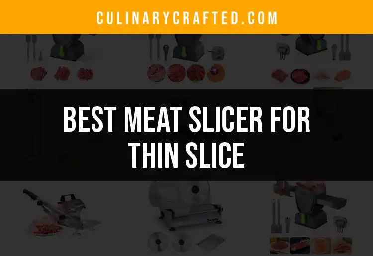 16 Best Meat Slicers for Thin Slice Perfection