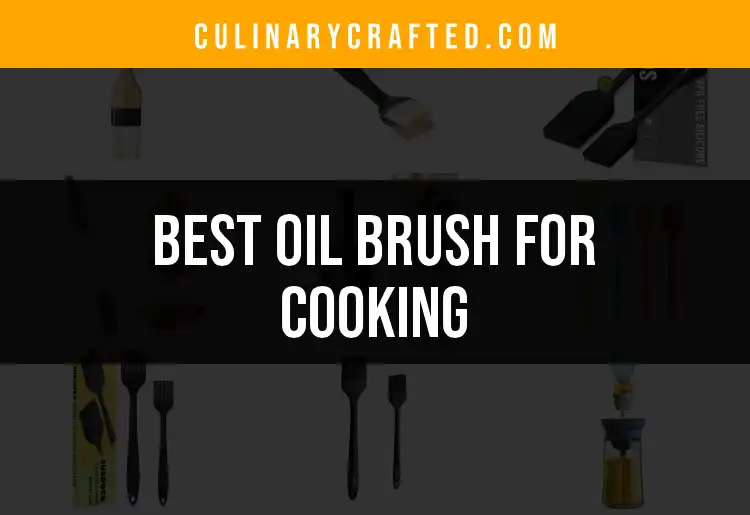 14 Best Oil Brushes for Cooking: Enhance Your Culinary Skills
