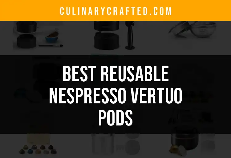 11 Best Reusable Nespresso Vertuo Pods to Elevate Your Brew