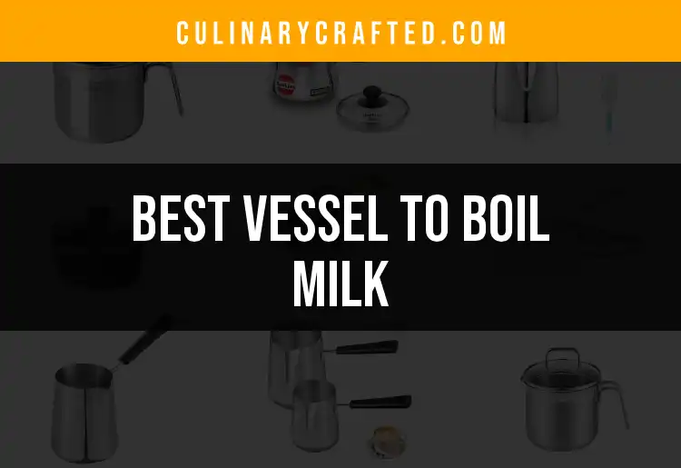 14 Essential Vessels to Boil Milk Efficiently