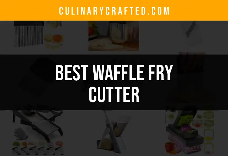15 Best Waffle Fry Cutters for Perfectly Crispy Fries