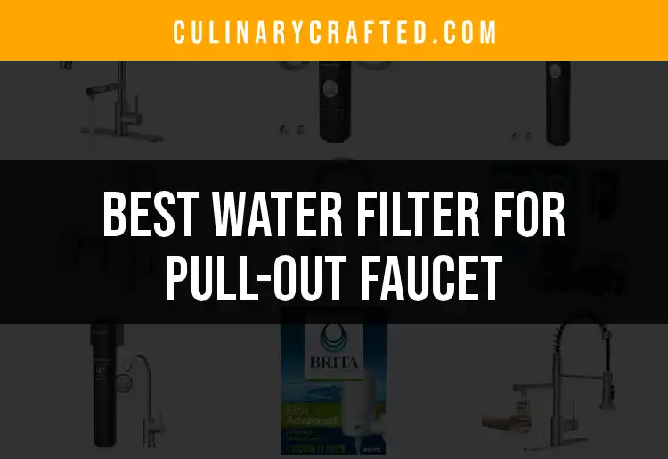 15 Best Water Filters for Pull-Out Faucets You Can Trust